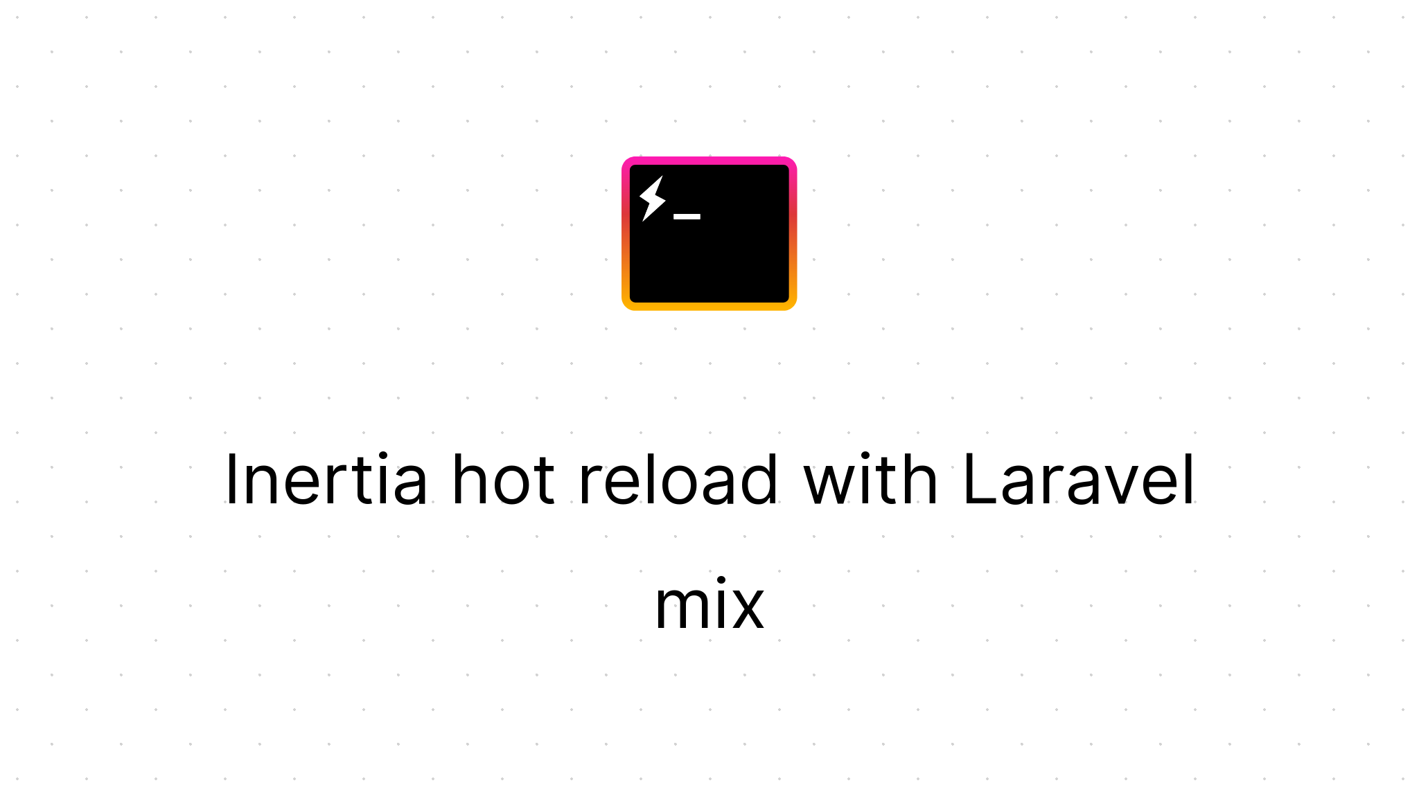 Inertia hot reload with Laravel mix | Development Inertia hot reload with Laravel mix | Development